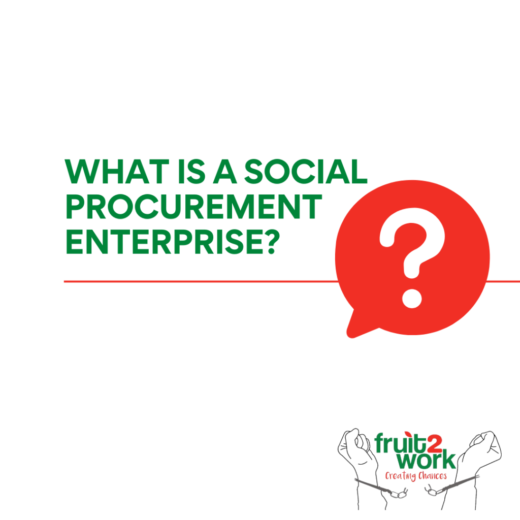 Fruit2Work as social procurement enterprise - Fruit2Work